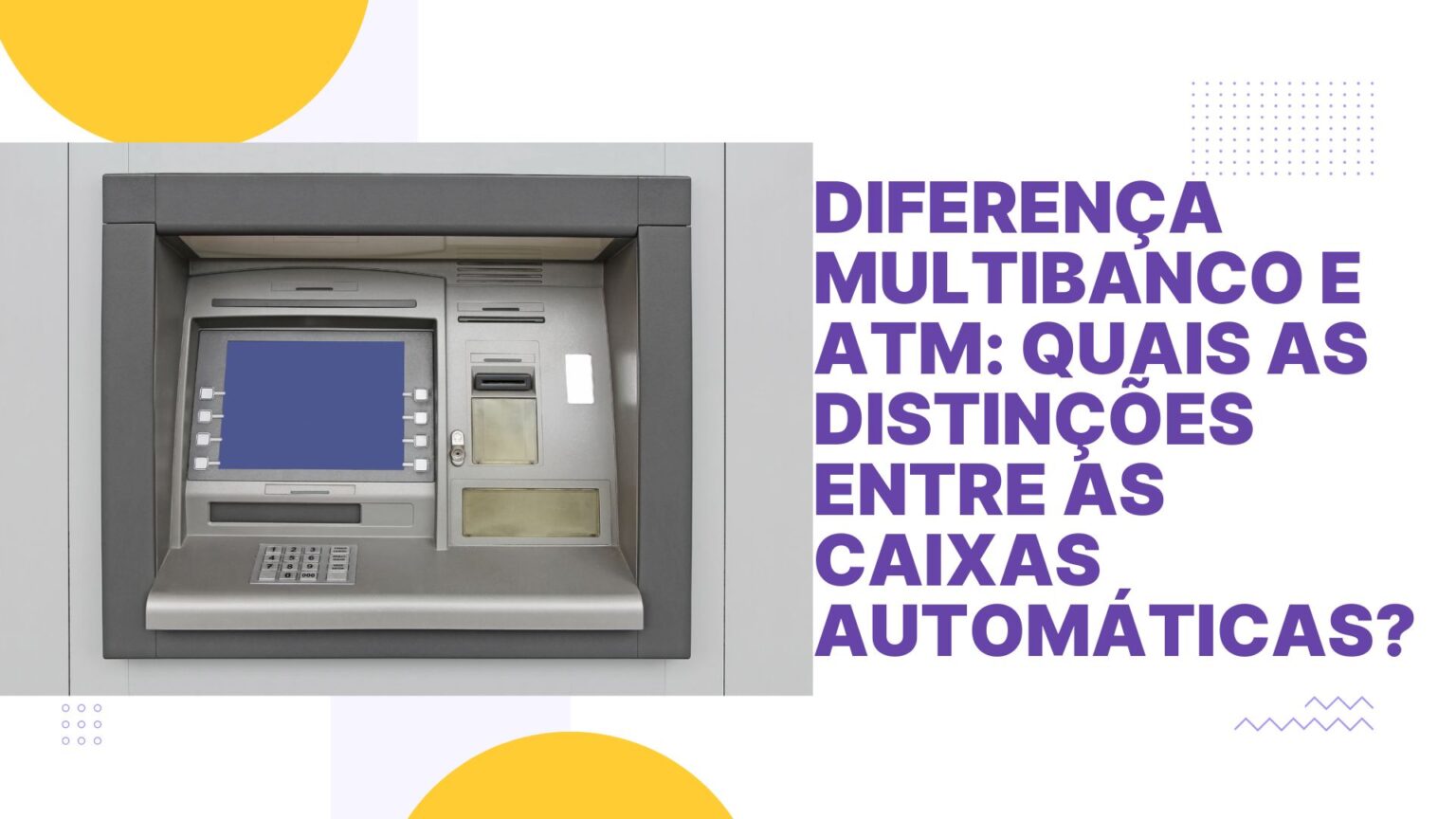 Diferença Multibanco e ATM: Quais as Distinções Entre as Caixas ...